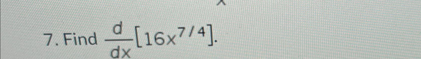 Solved Find ddx[16x74]. | Chegg.com