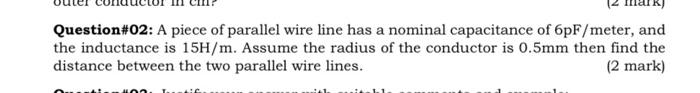 Solved Question\#02: A piece of parallel wire line has a | Chegg.com