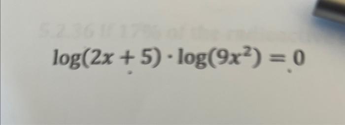 Solved log(2x+5)⋅log(9x2)=0 | Chegg.com