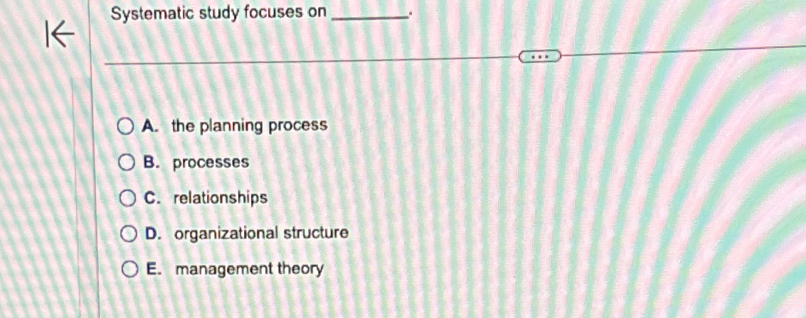 Solved Systematic study focuses onA. ﻿the planning processB. | Chegg.com