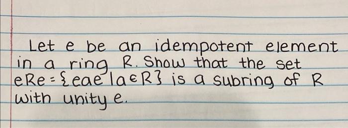 Solved Let e be an idempotent element in a ring, R. Show | Chegg.com