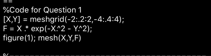 Solved %Code for Question 1 [X,Y] meshgrid (-2: .2 : 2, - | Chegg.com