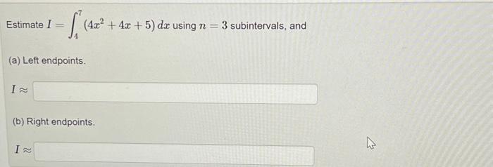 Solved Estimate I=∫47(4x2+4x+5)dx using n=3 (a) Left | Chegg.com