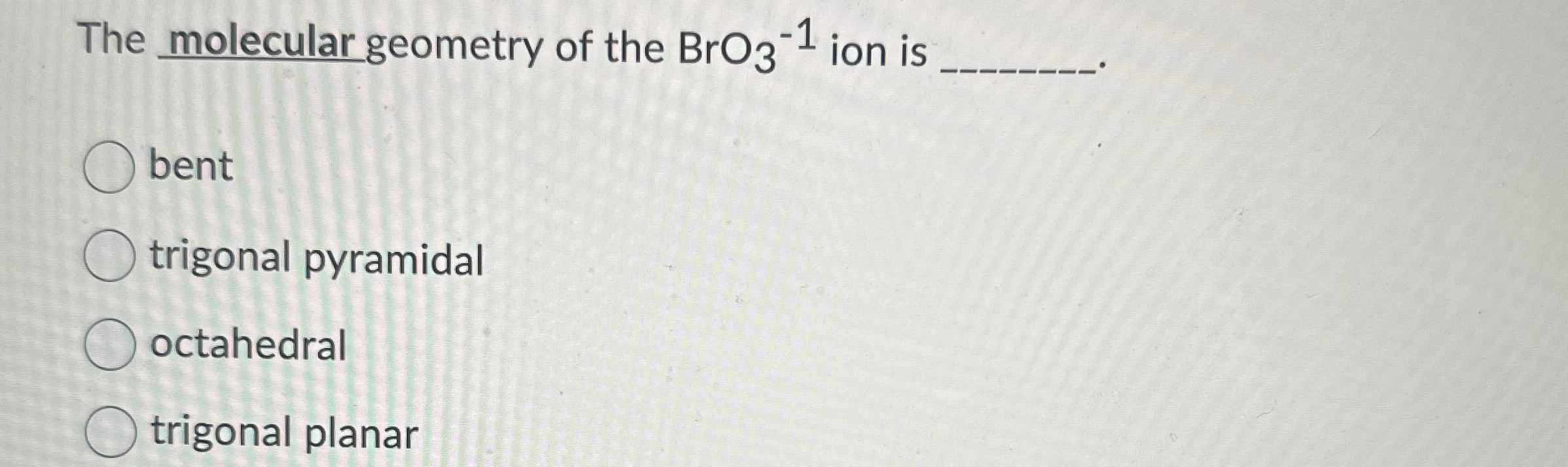 Solved The molecular geometry of the BrO3-1 ﻿ion is q, | Chegg.com
