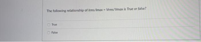 Solved The following relationship of Irms/Imax = Vrms/Vmax | Chegg.com