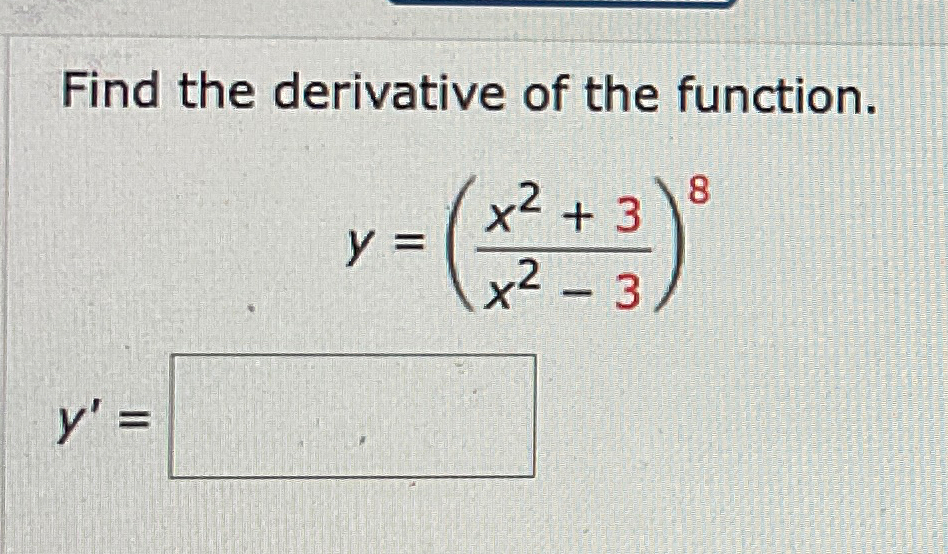 Solved Find the derivative of the function.y=(x2+3x2-3)8y'= | Chegg.com