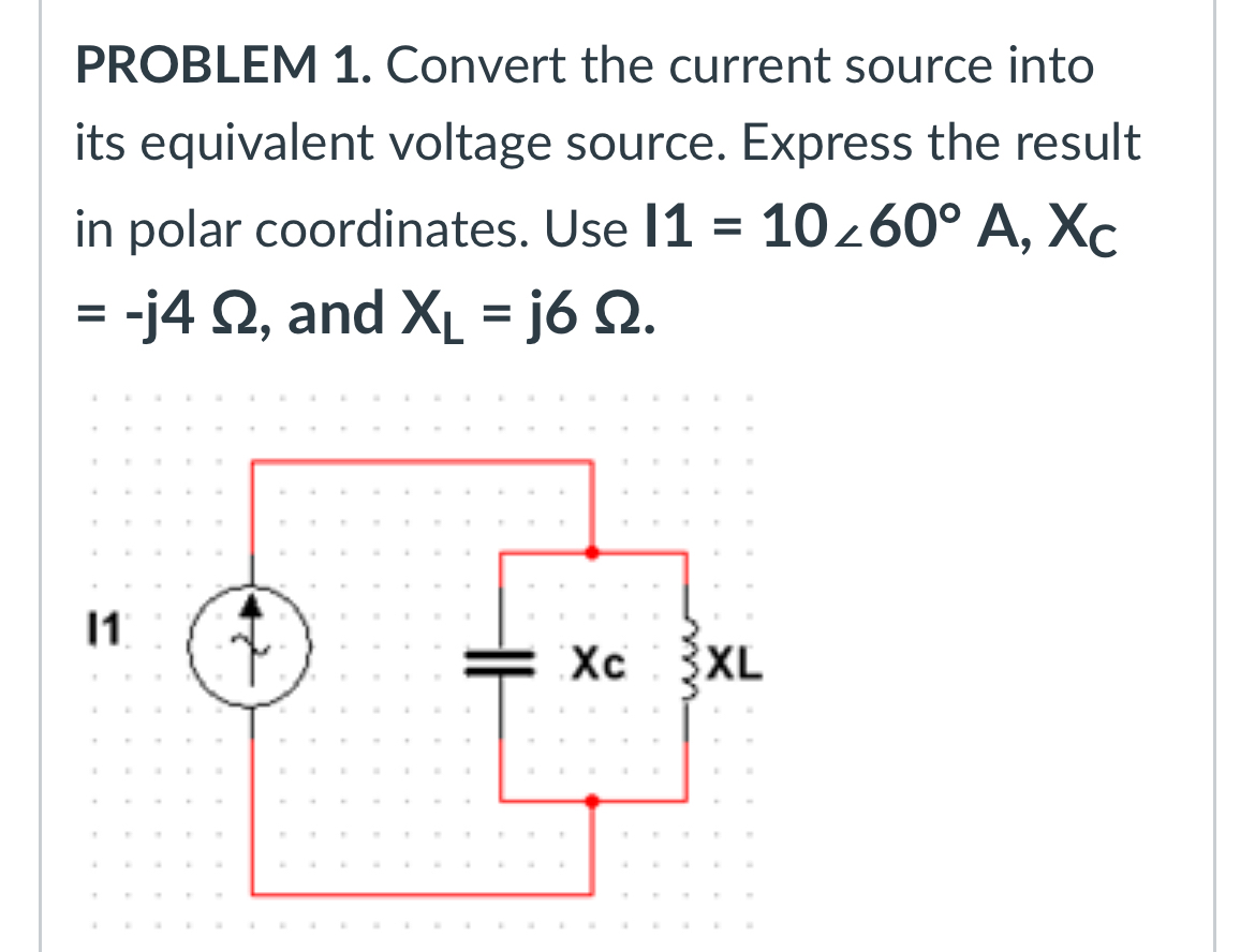 Solved PROBLEM 1. ﻿Convert the current source into its | Chegg.com