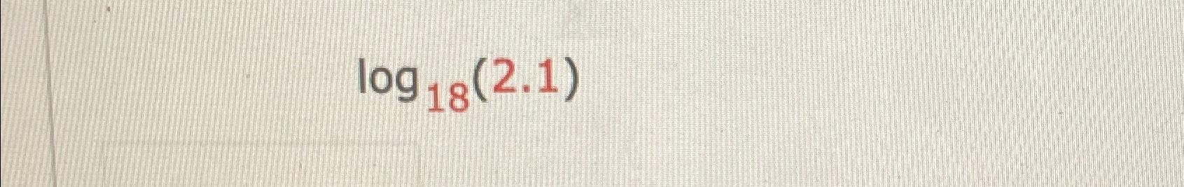 Solved log18(2.1) | Chegg.com