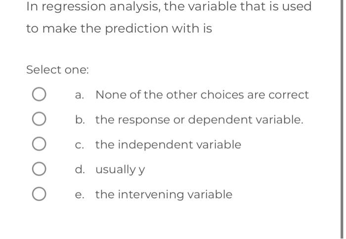 Solved In regression analysis, the variable that is used to | Chegg.com