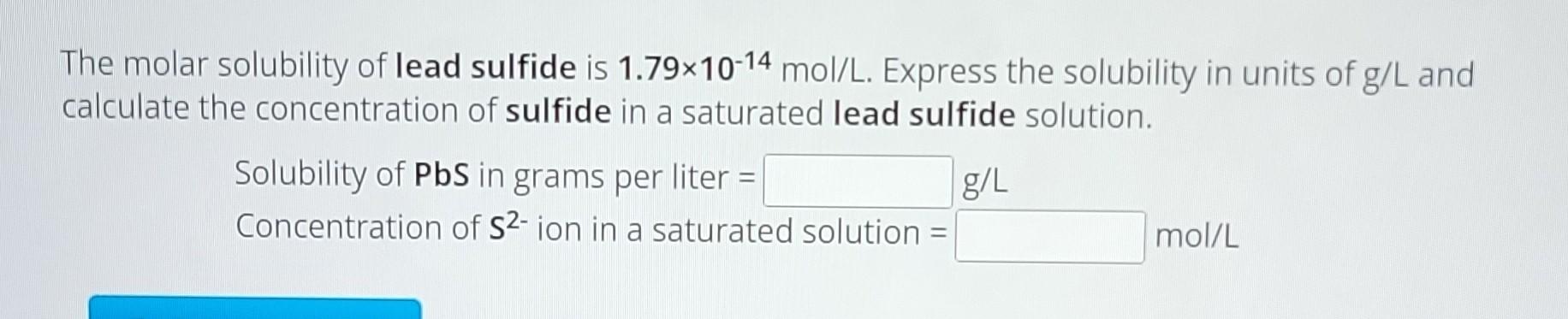 Solved The molar solubility of lead sulfide is 1.79×10−14 | Chegg.com