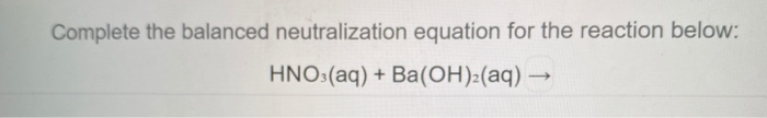 Solved Complete the balanced neutralization equation for the | Chegg.com