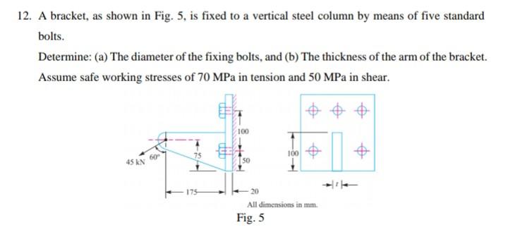 Solved 12. A bracket, as shown in Fig. 5, is fixed to a | Chegg.com