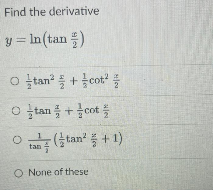 Solved Find the derivative y = ln (tan) O tan²+ cot² # | Chegg.com