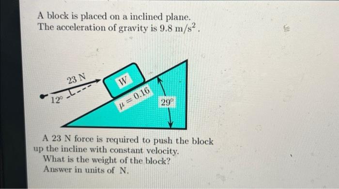 Solved A block is placed on a inclined plane. The | Chegg.com