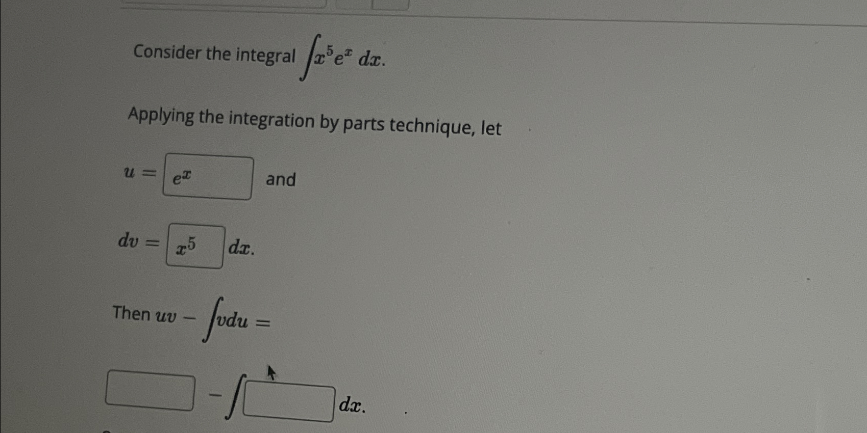 Solved Consider the integral ∫﻿﻿x5exdxApplying the | Chegg.com