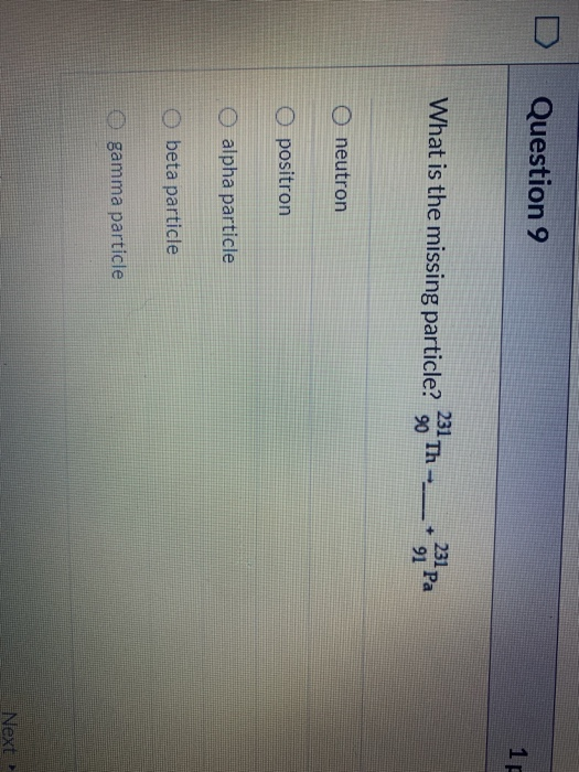 Solved Question 9 12 1 What is the missing particle? 231 90 | Chegg.com