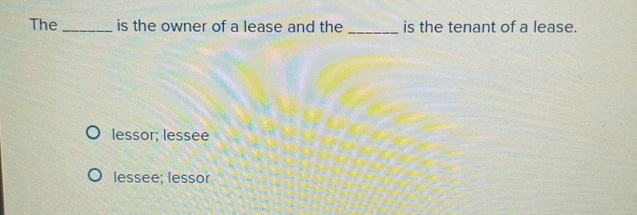 Solved The ﻿is the owner of a lease and the q, ﻿is the | Chegg.com