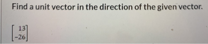 Solved Find a unit vector in the direction of the given | Chegg.com