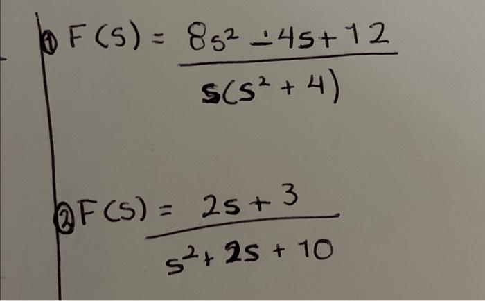 Solved (i) F(s)=s(s2+4)8s2+4s+12 (2) F(s)=s2+2s+102s+3 | Chegg.com