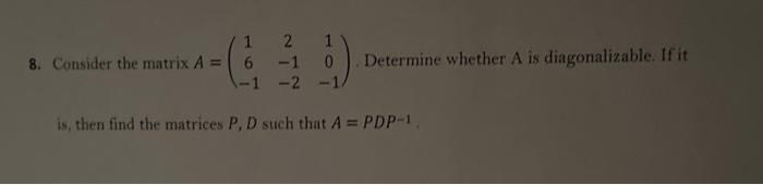 Solved 8. Consider the matrix A=⎝⎛16−12−1−210−1⎠⎞. Determine | Chegg.com