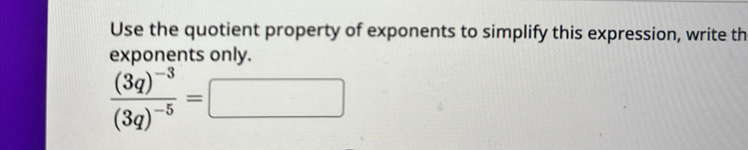 Solved Use the quotient property of exponents to simplify | Chegg.com