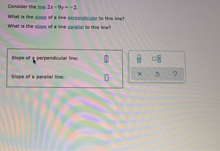 Solved Consider the line 2x - 9y=-2. What is the slope of a | Chegg.com