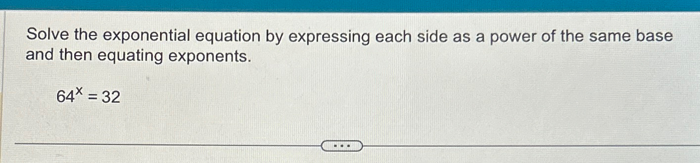 Solved Solve the exponential equation by expressing each | Chegg.com