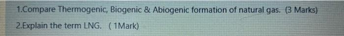 Solved 1. Compare Thermogenic, Biogenic & Abiogenic | Chegg.com Solved 1. Compare Thermogenic, Biogenic & Abiogenic | Chegg.com