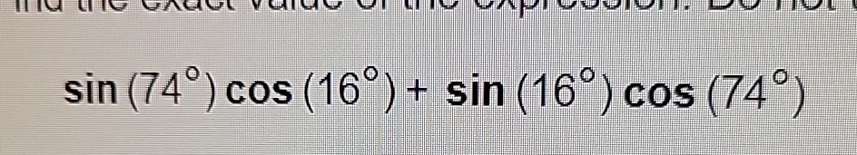 Solved sin(74°)cos(16°)+sin(16°)cos(74°) | Chegg.com