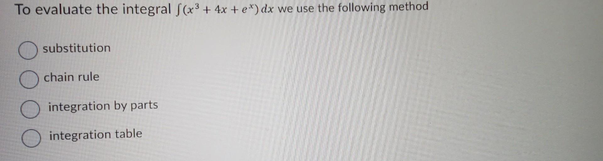 Solved To evaluate the integral ∫﻿﻿(x3+4x+ex)dx ﻿we use the | Chegg.com