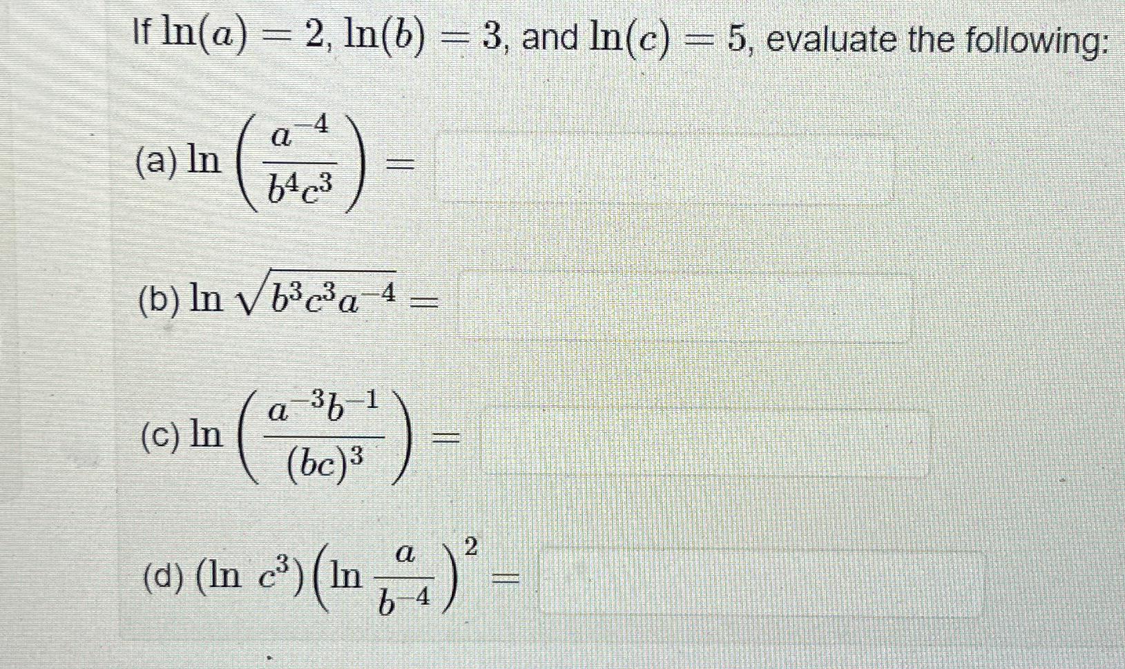 Solved If ln(a)=2,ln(b)=3, ﻿and ln(c)=5, ﻿evaluate the | Chegg.com