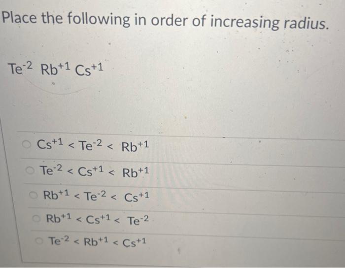 Solved Place the following in order of increasing radius. | Chegg.com