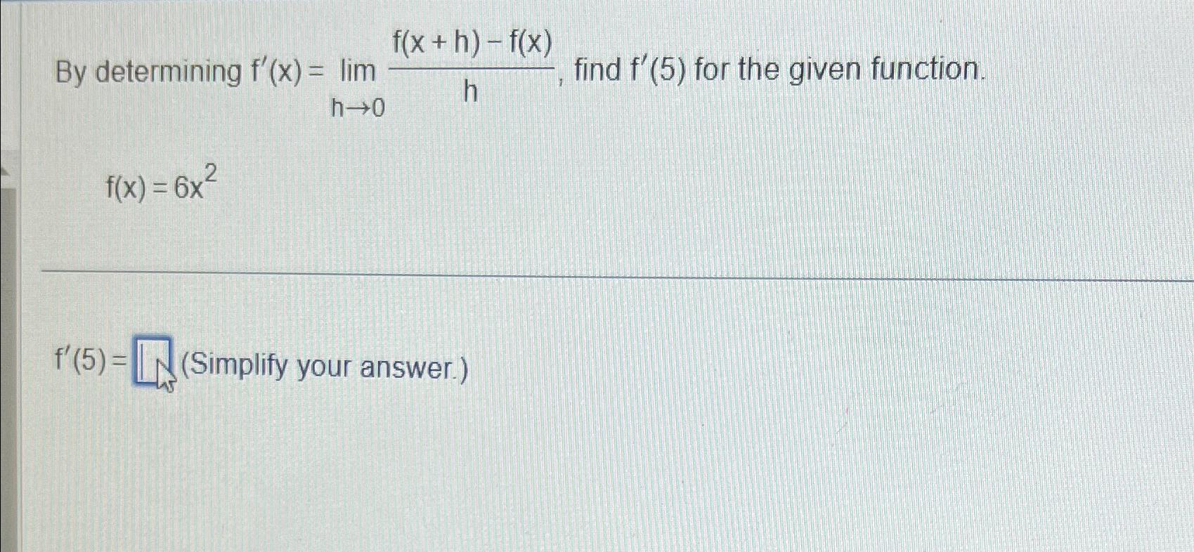 Solved By determining f'(x)=limh→0f(x+h)-f(x)h, ﻿find f'(5) | Chegg.com