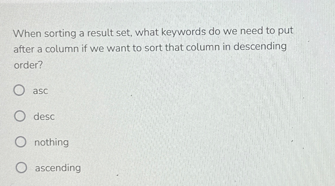 Solved When sorting a result set, what keywords do we need | Chegg.com