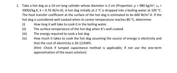 Solved 1. Take a hot dog as a 14-cm long cylinder whose | Chegg.com