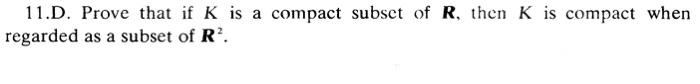 Solved 11.D. Prove that if K is a compact subset of R, then | Chegg.com