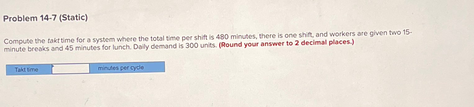Solved Problem 14-7 (Static)Compute the takt time for a | Chegg.com