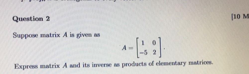 Solved Question 2 [10 M Suppose matrix A is given as 1 0 A= | Chegg.com