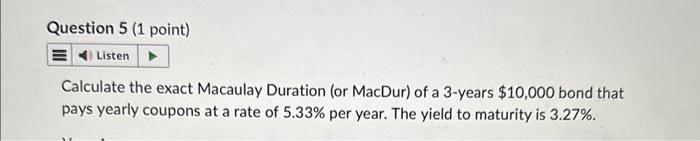 Solved Calculate the exact Macaulay Duration (or MacDur) of | Chegg.com