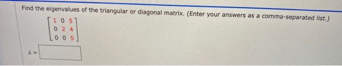 Solved Find the eigenvalues of the triangular or diagonal | Chegg.com