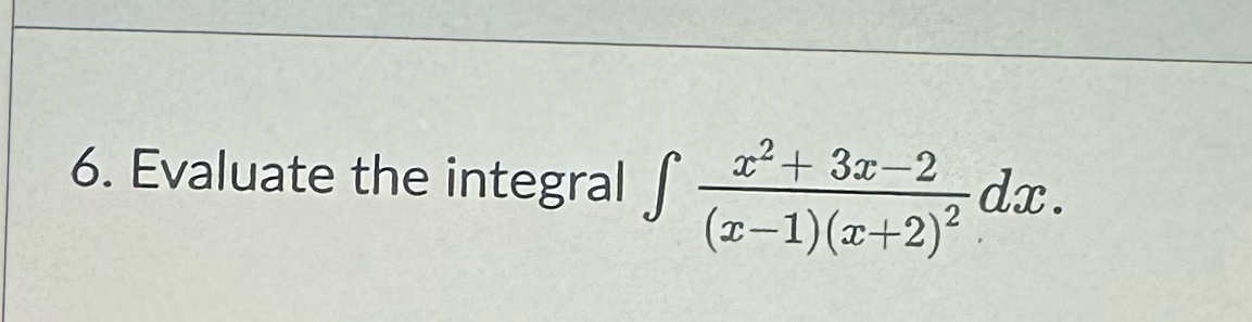 Solved Evaluate the integral ∫﻿﻿x2+3x-2(x-1)(x+2)2dx. | Chegg.com