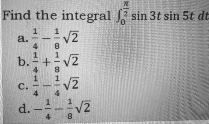 Solved TE Find the integral S3 sin 3t sin 5t dt V2 1 a. 4 1 | Chegg.com