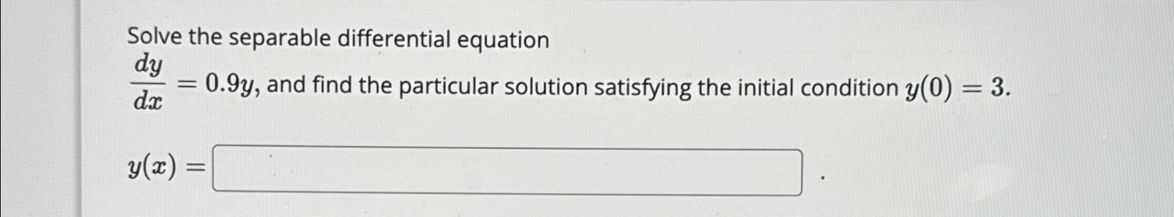 Solved Solve the separable differential equation dydx=0.9y, | Chegg.com