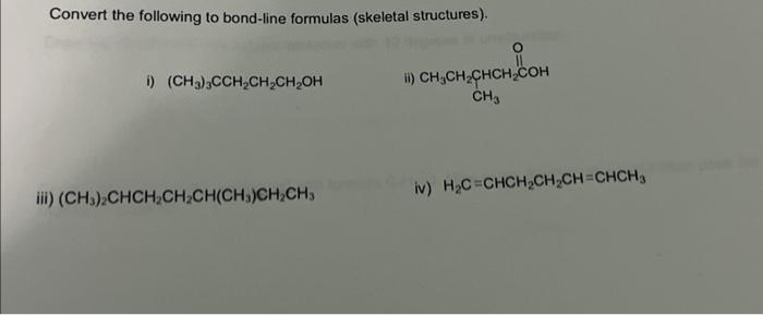 Solved Convert the following to bond-line formulas (skeletal | Chegg.com