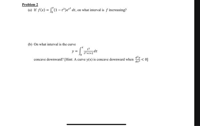 Solved Problem 2 (a) If f(x)=∫0x(1−t2)et2dt, on what | Chegg.com