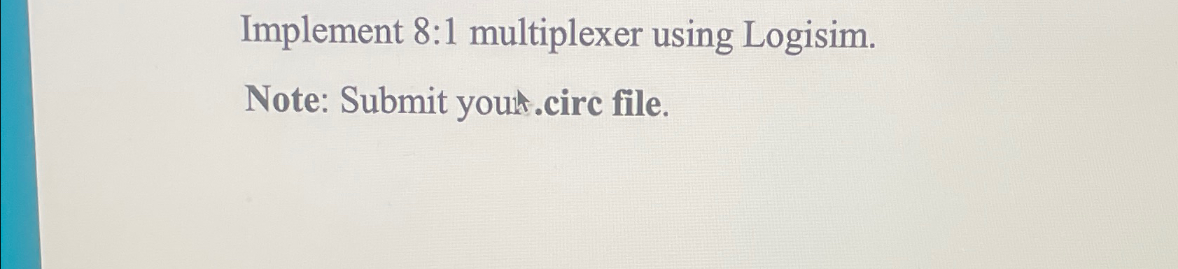 Solved Implement 8:1 ﻿multiplexer using Logisim.Note: Submit | Chegg.com