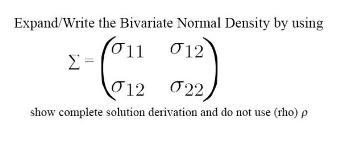 Solved Expand/Write the Bivariate Normal Density by using | Chegg.com