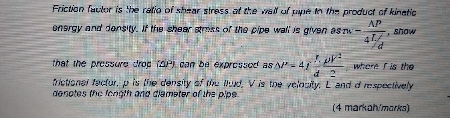 Solved Friction factor is the ratio of shear stress at the | Chegg.com