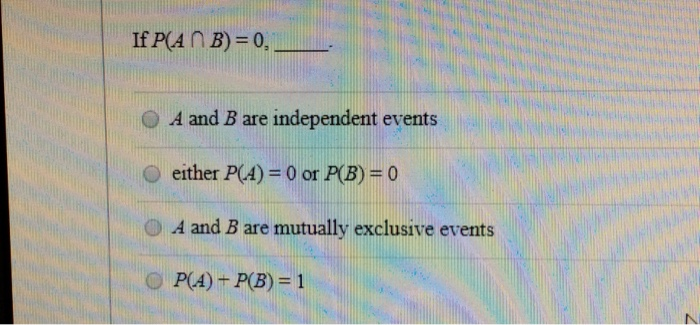 Solved If P(ANB) = 0, A and B are independent events either | Chegg.com