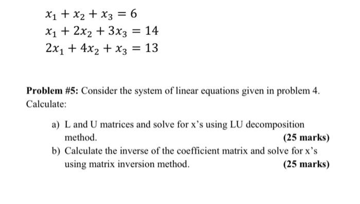 Solved x1+x2+x3=6x1+2x2+3x3=142x1+4x2+x3=13 Problem \#5: | Chegg.com